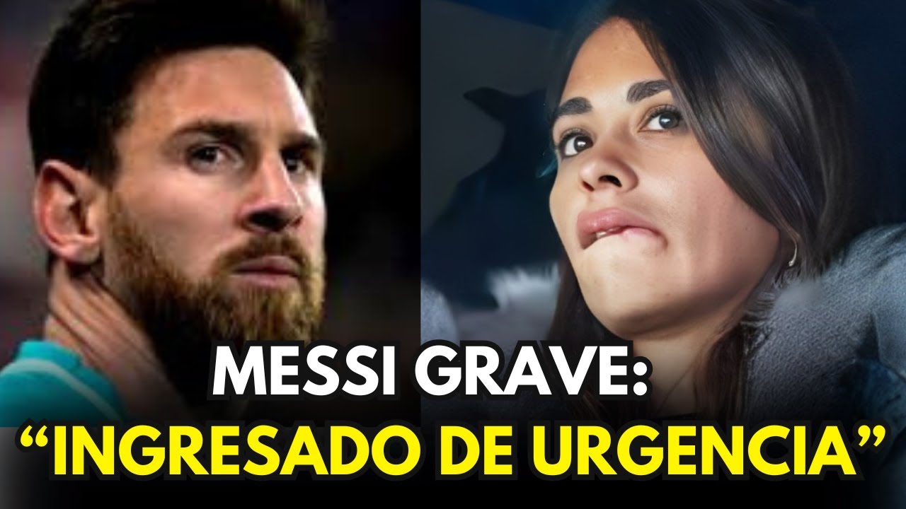 URGENTE! MESSI ESTÁ GRAVE Y ANTONELLA VUELA DE EMERGENCIA A MIAMI - YouTube
