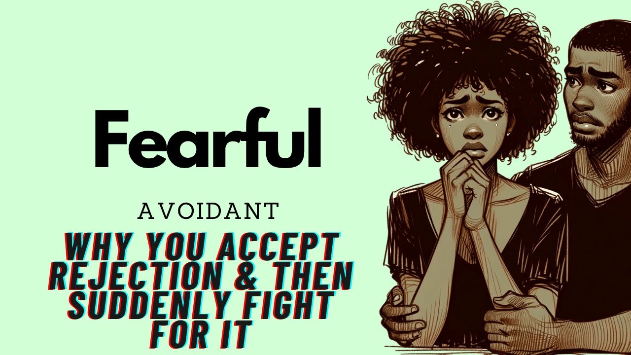 Fearful Avoidant & Rejection Why They Accept It & Then Later Fight For ...