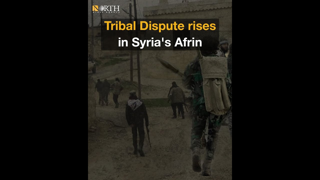 Tribal Dispute rises in Syria's Afrin - YouTube