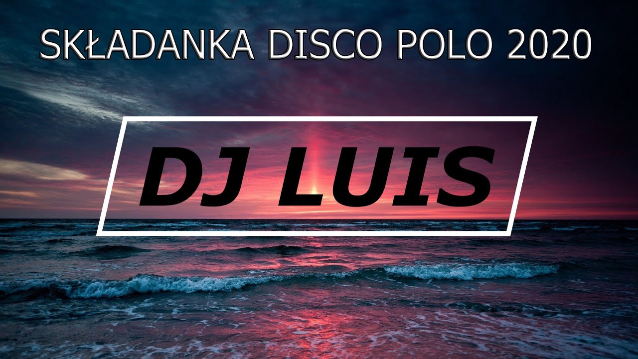SKŁADANKA DISCO POLO 2020 MARZEC NAJWIĘKSZE HITY DJ LUIS - YouTube