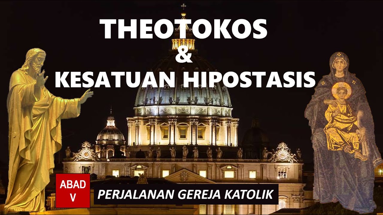 THEOTOKOS DAN KESATUAN HIPOSTASIS | Perjalanan Gereja Katolik Abad V ...