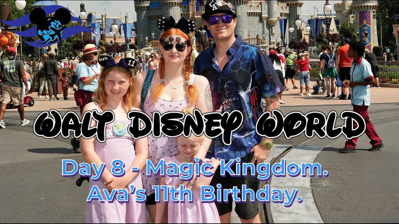 Walt Disney World | Day 8 Magic Kingdom - Ava’s 11th Birthday | Ohana ...