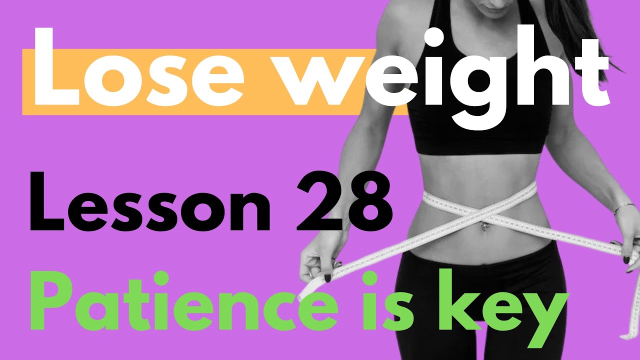Lose weight - Lesson 28 - Patience is key - YouTube