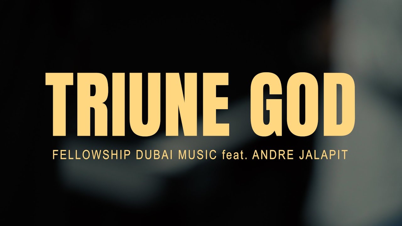 Triune God (Fellowship Dubai Music feat. Andre Jalapit) - YouTube