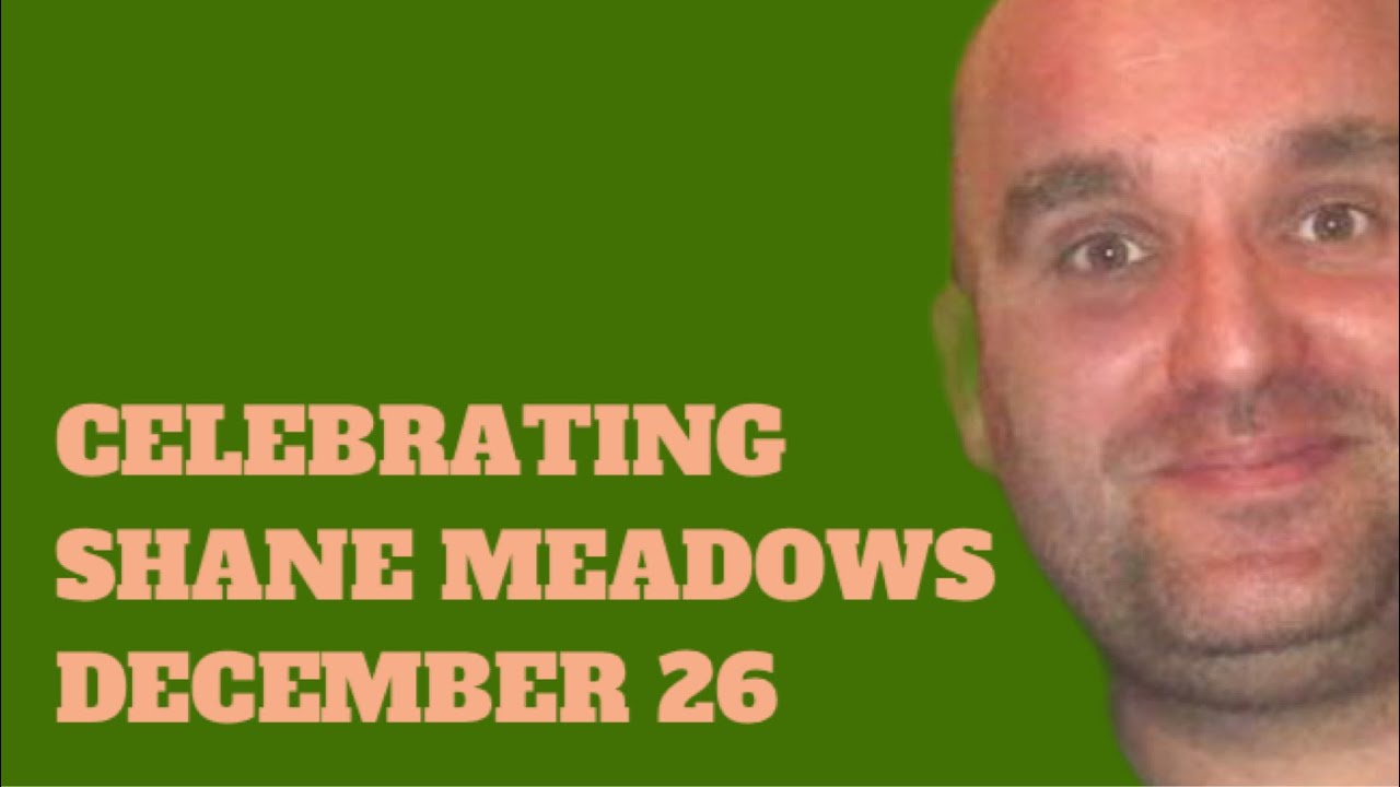 Celebrating Shane Meadows - December 26 - #365festivals - The Genius ...