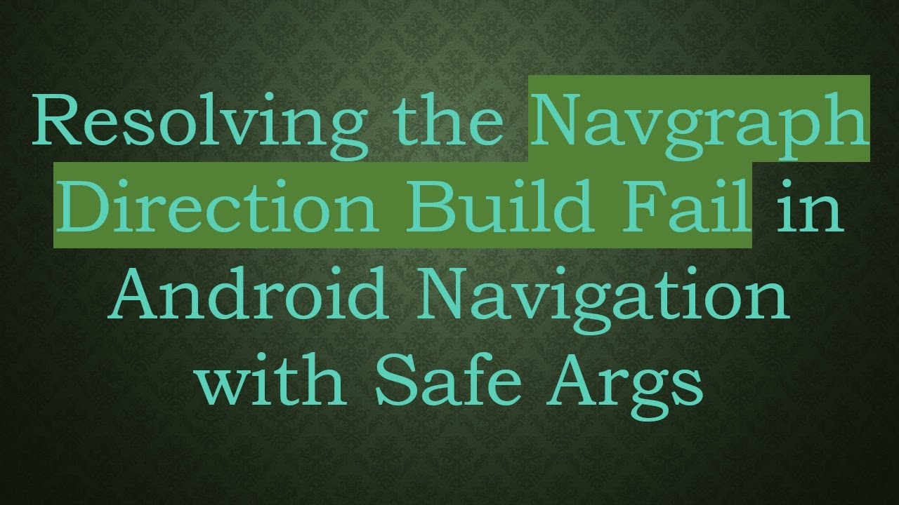 Resolving The Navgraph Direction Build Fail In Android Navigation With Safe Args Youtube