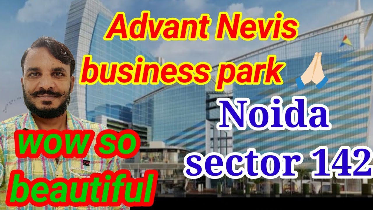 Advant Nevis business Park wow so beautiful Noida sector 142 - YouTube