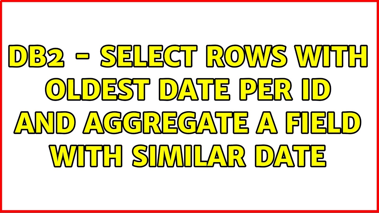 DB2 Select Rows With Oldest Date Per Id And Aggregate A Field With DB2 Select Rows With Oldest Date Per Id And Aggregate A Field With