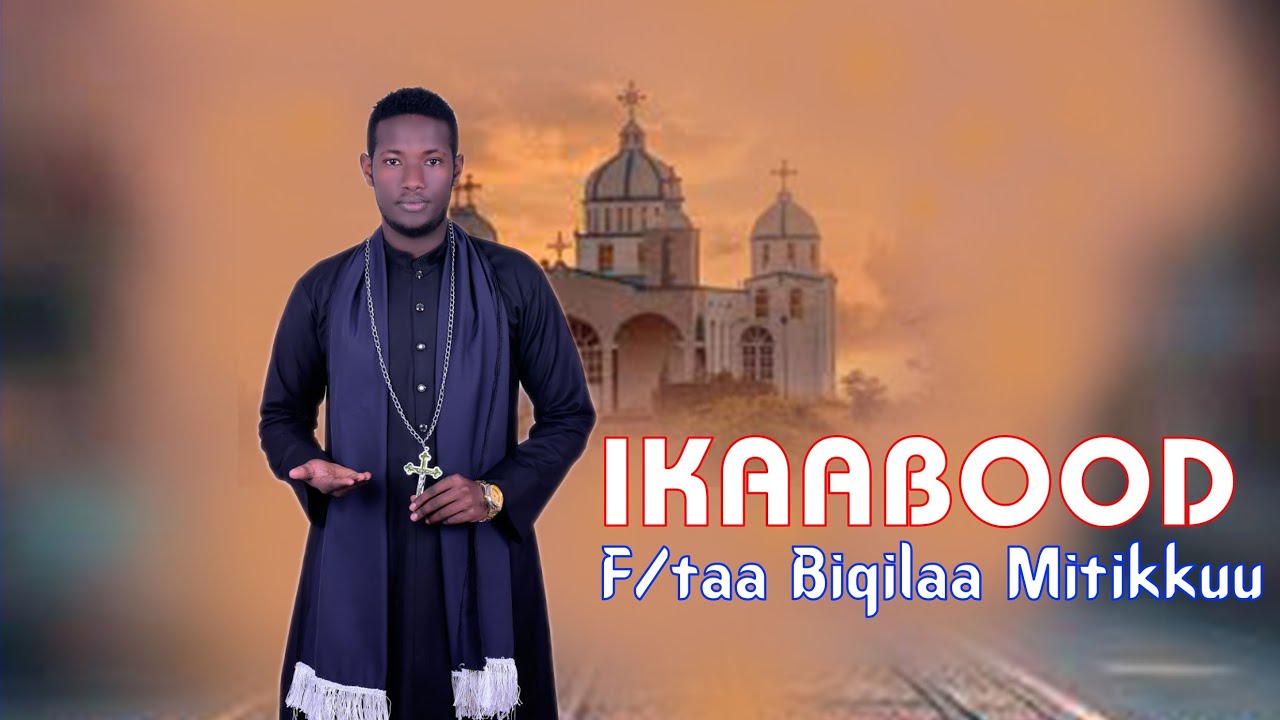 Ikaabood:F/taa Biqilaa Mitikkuu,Faarfannaa Afaan Oromoo Ortodoksii ...