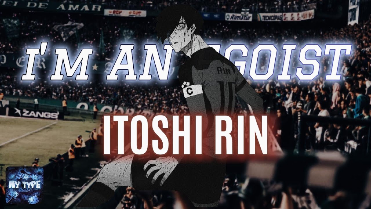 Itoshi Rin "Egoist" 🦖 | MY TYPE - YouTube