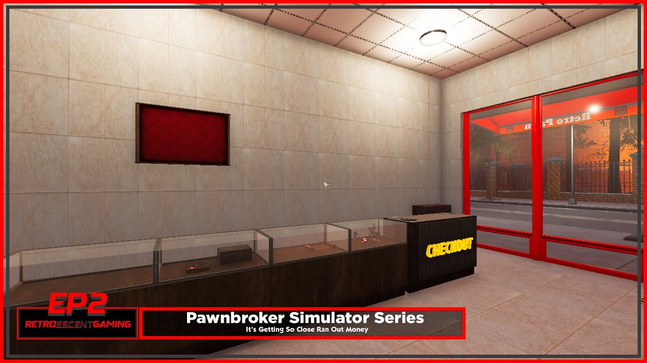Pawnbroker Simulator Series EP2 - It’s Getting So Close Ran Out Money ...