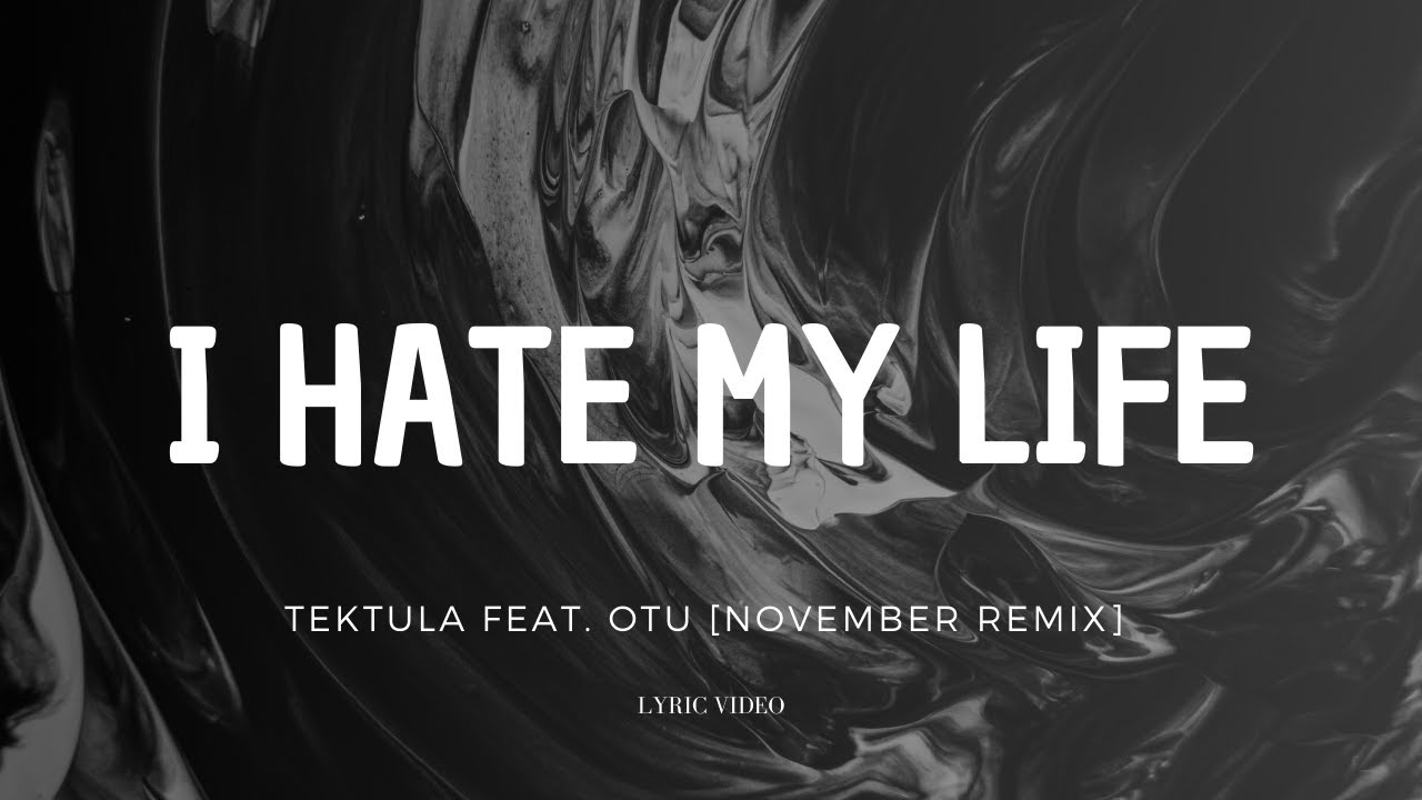 Tektula feat. Otu - I Hate My Life (November Remix) [Lyric Video ...