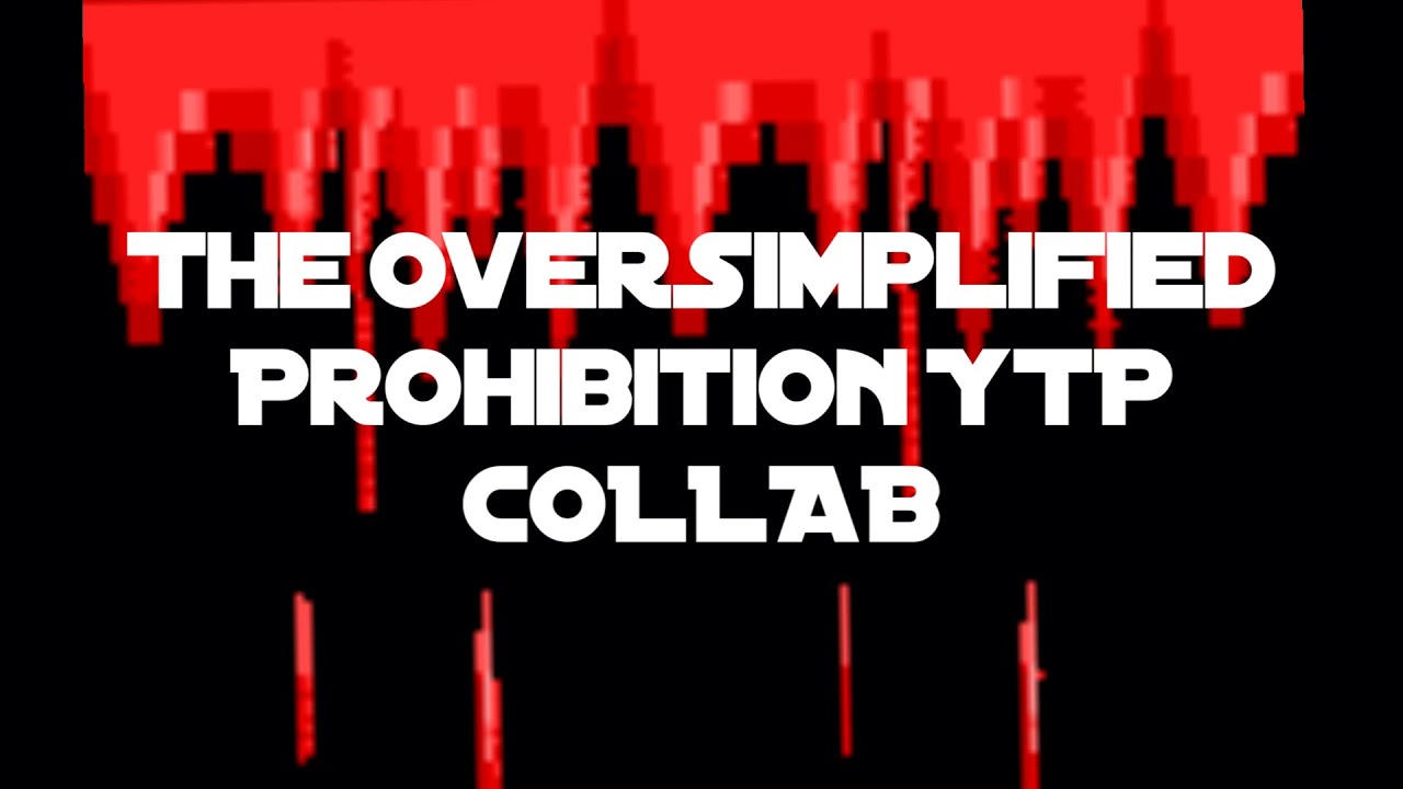 The Oversimplified Prohibition YTP Collab announcement (Open) - YouTube