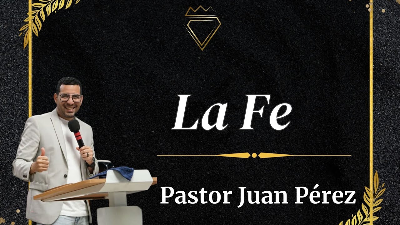 La fe - Pastor Juan Pérez - YouTube