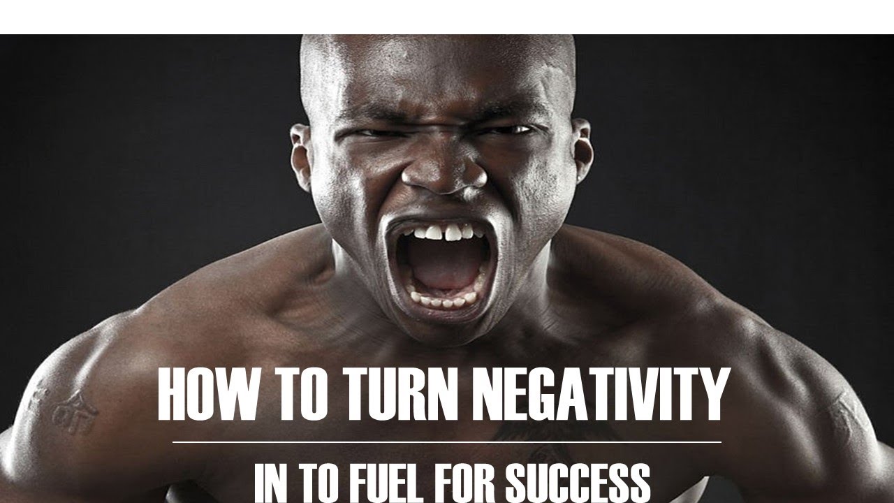 HOW TO TURN NEGATIVITY IN TO FUEL FOR SUCCESS-Motivation - YouTube