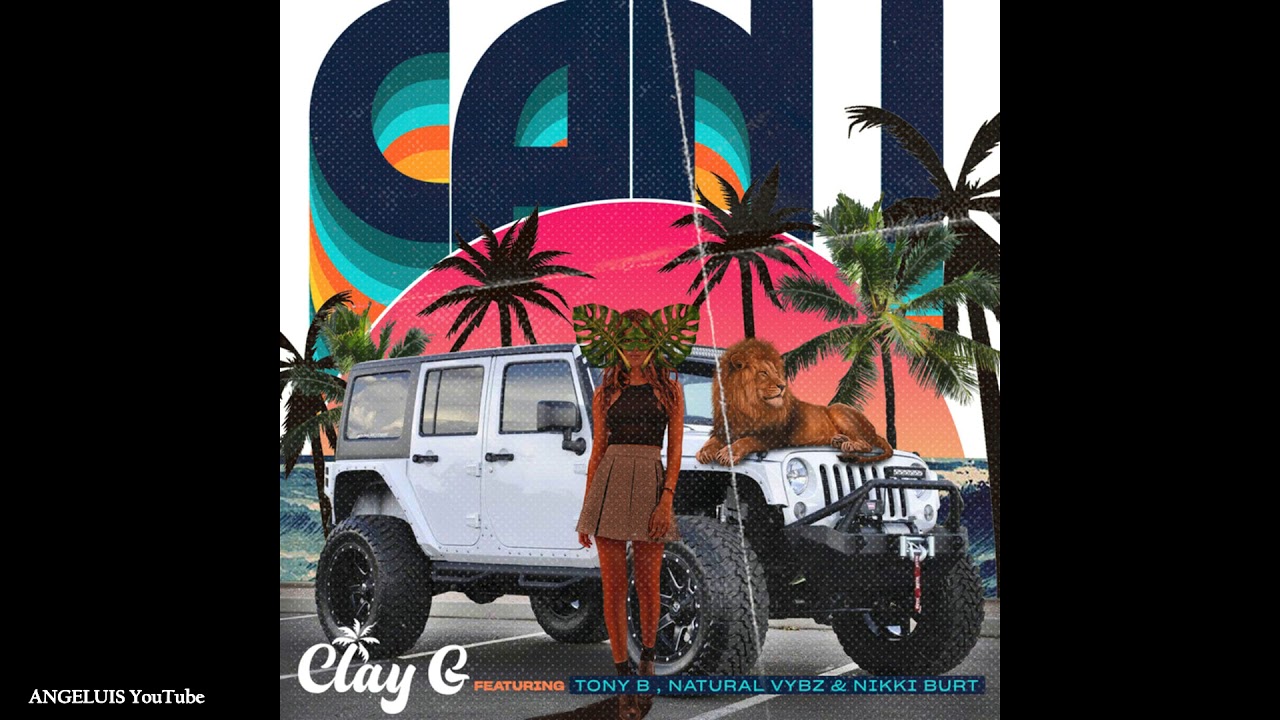 Clay G - Can I (feat. Natural Vybz, Tony B & Nikki Burt) Release 2020 ...