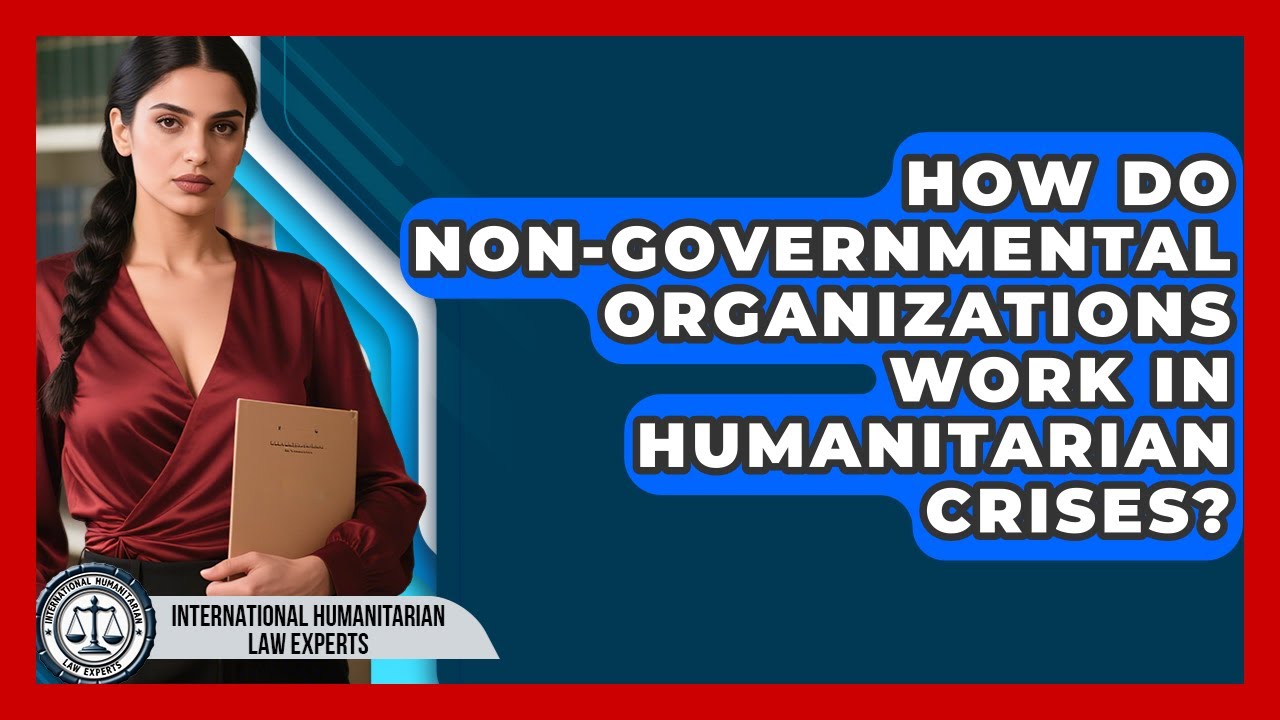 How Do Non-Governmental Organizations Work In Humanitarian Crises ...