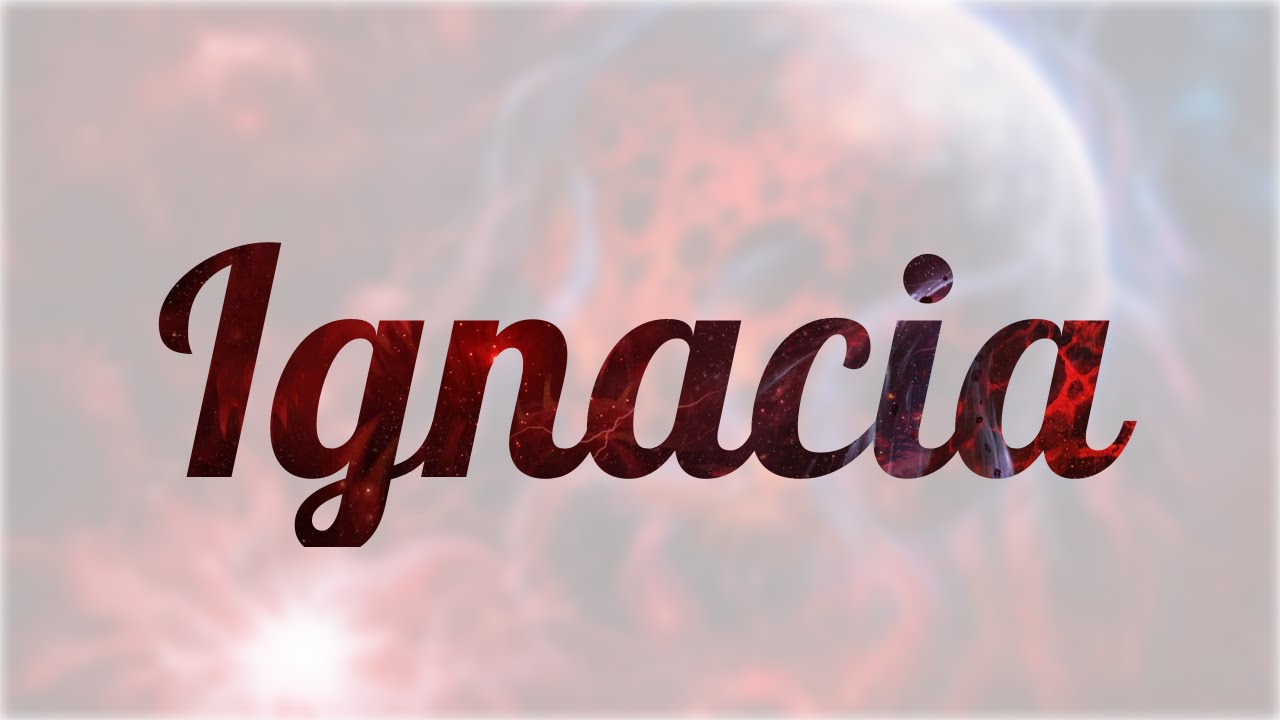 Significado de Ignacia, nombre Latín para tu bebe niño o niña (origen y ...
