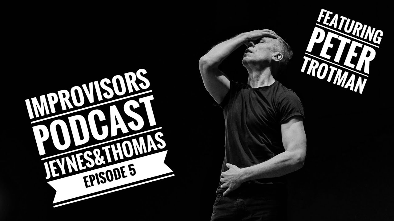 PETER TROTMAN #5. The Improvisors Podcast. (See Bio below) - YouTube