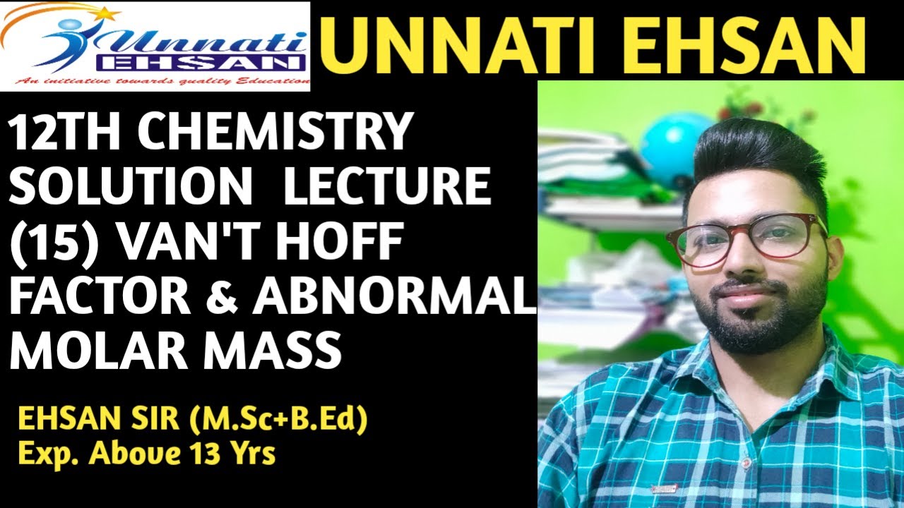 12th chemistry | solution lecture 15 | abnormal molar mass | van't hoff factor | unnati ehsan ...