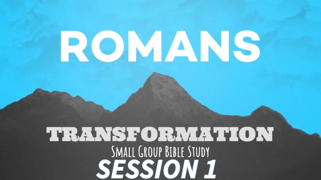 Romans:Transformation Small Group Session 1 - YouTube