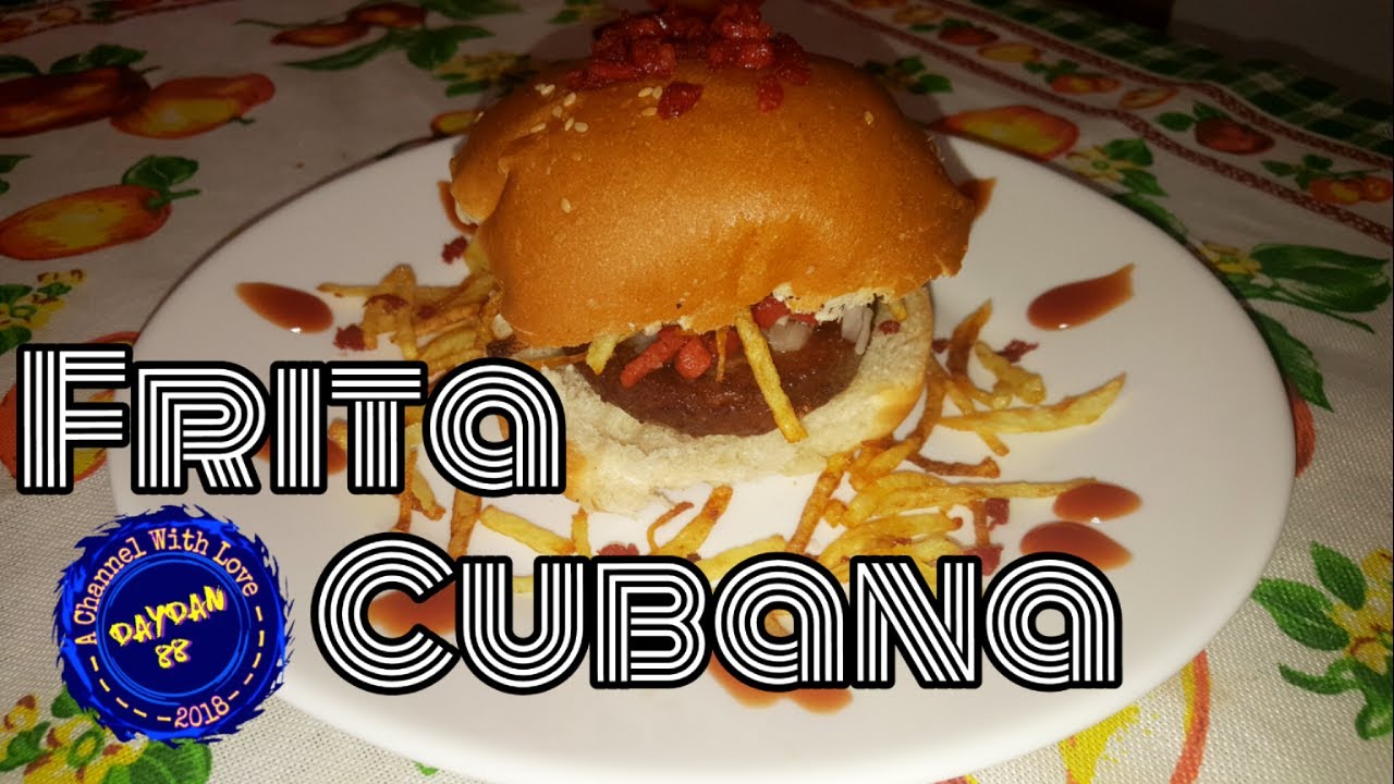 Frita Cubana Receta Original e Histórica | DayDan's Kitchen - YouTube