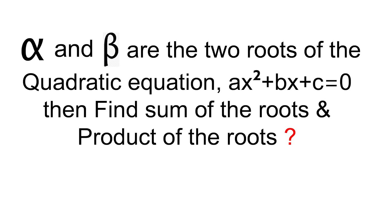 If α And ß Are Two Roots Of Quadratic Equation Ax² Bx C 0 Then Find Sum
