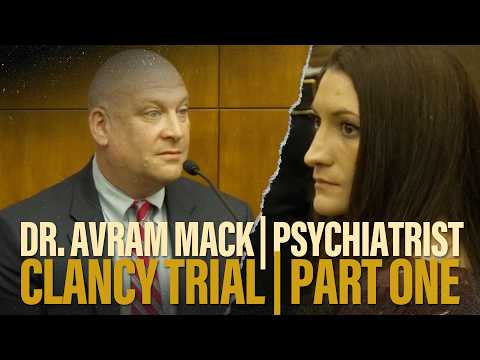 PART ONE | Psychiatrist Dr. Avram Mack testifies at Lindsay Clancy's murder trial