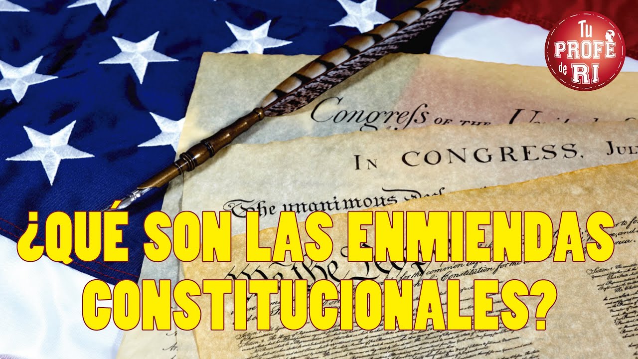 ¿QUÉ SON LAS ENMIENDAS CONSTITUCIONALES? - YouTube