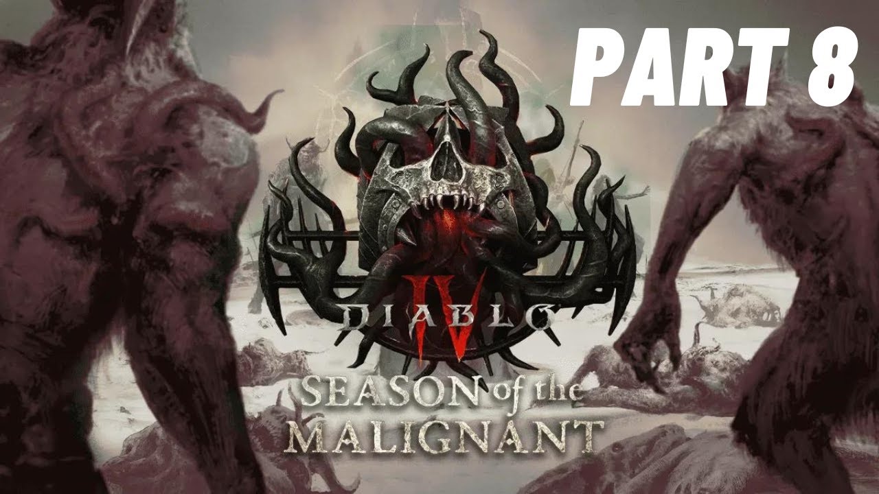 DIABLO 4 The Season Of The Malignant Gameplay Walkthrough Part 8 FULL ...