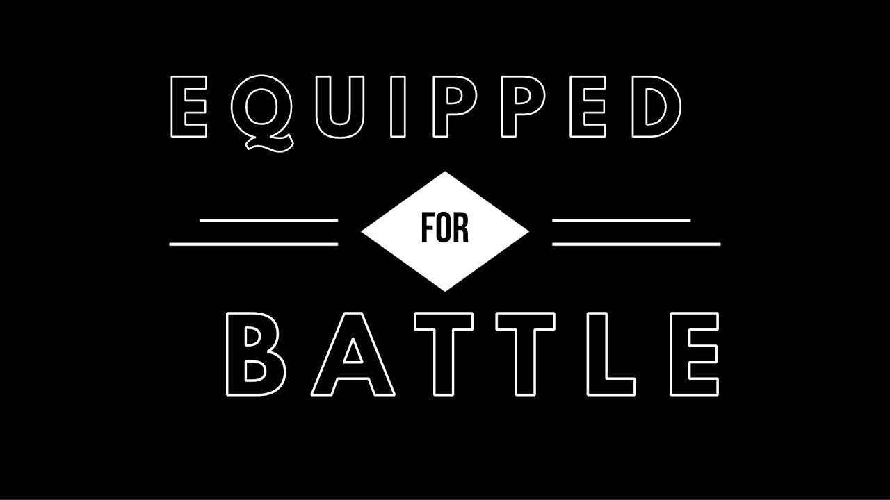 Equipped for Battle - YouTube