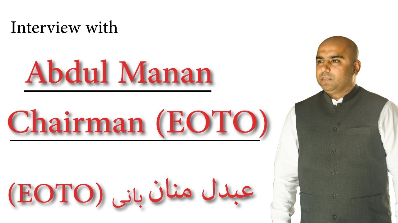 An interview with Abdul Manan(Chairman EOTO Foundation Gujrat) Fighting ...