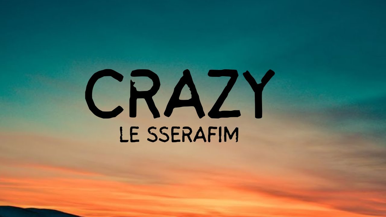 LE SSERAFIM - CRAZY (Lyric video) - YouTube