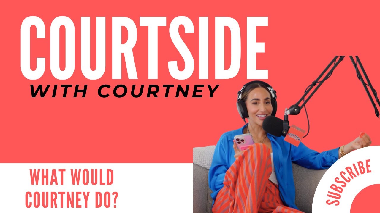 What Would Courtney Do? Advice For You Guys: Courtside With Courtney Ep ...