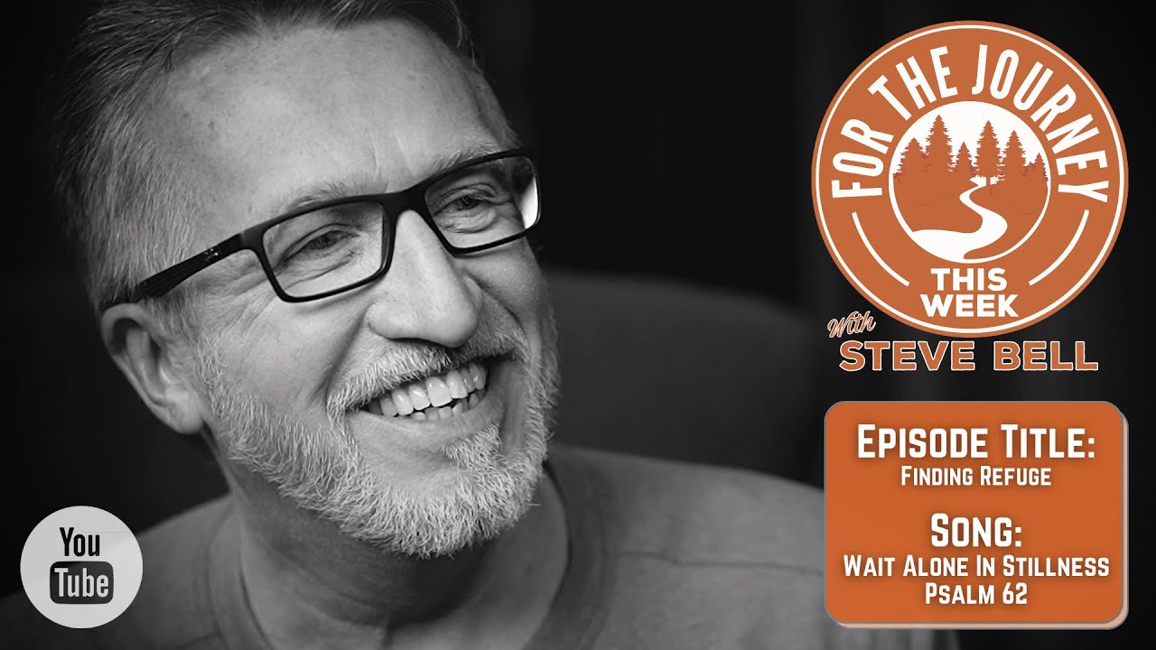 Steve Bell - For The Journey This Week: Finding Refuge - YouTube