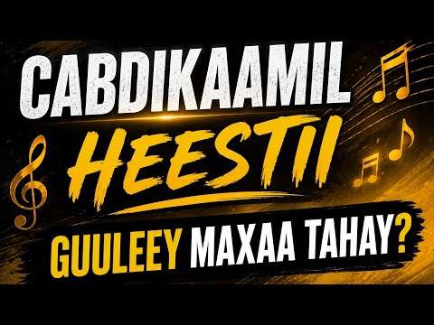 Cabdi Kaamil heesta guuley maxaa tahay original song full