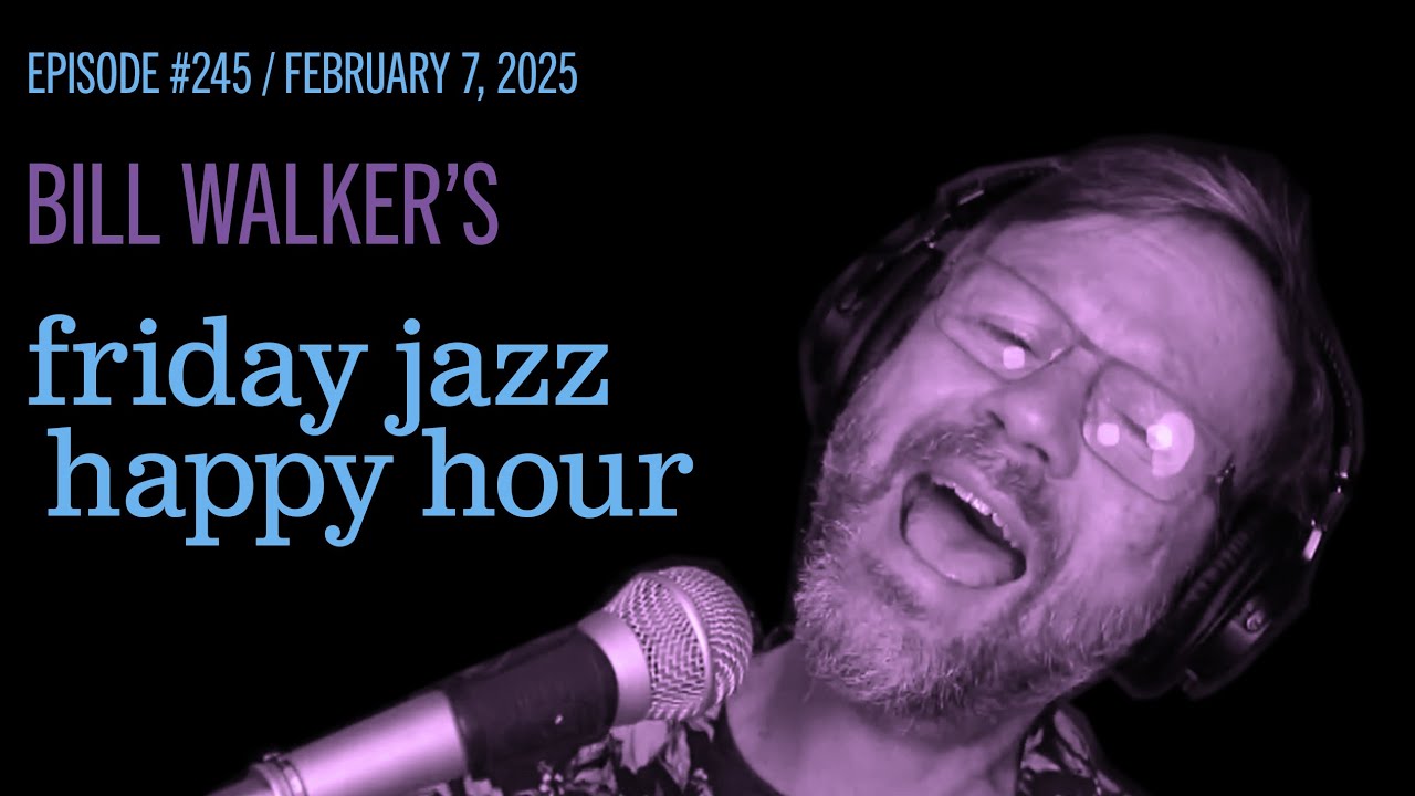 Bill Walker's Friday Jazz Happy Hour # 245 (Feb 7, 2025) - YouTube