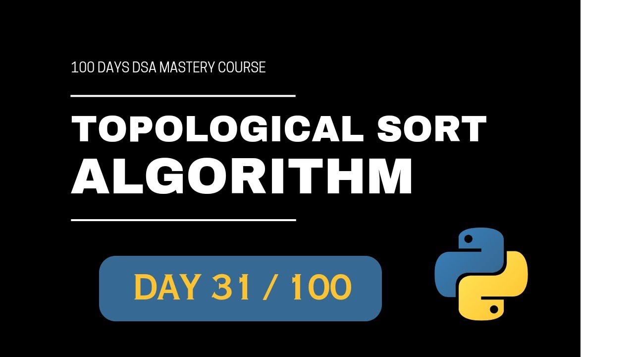Topological Sorting Algorithm In Python 100 Days Dsa Mastery Course Day 31 Youtube