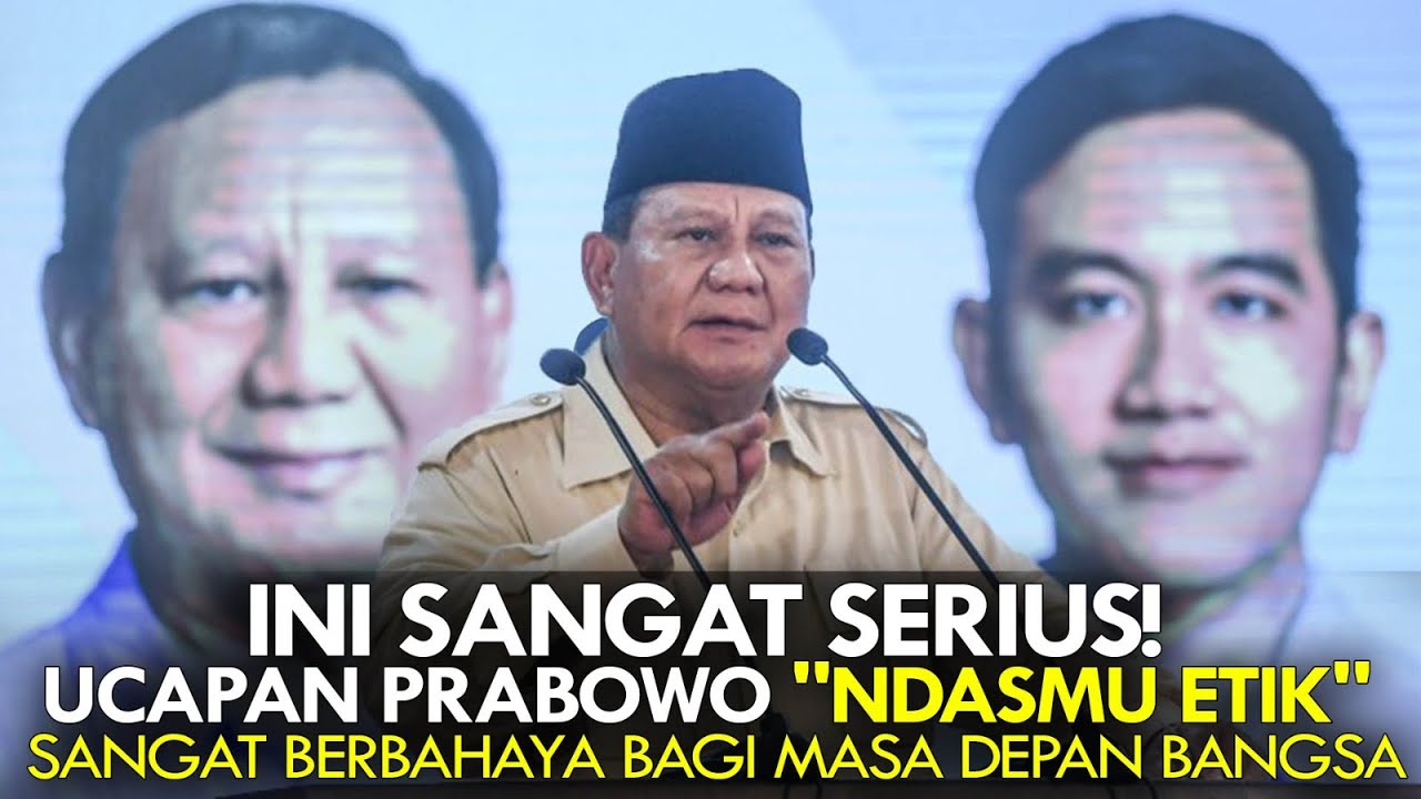 INI SANGAT SERIUS! UCAPAN PRABOWO "NDASMU ETIK", SANGAT BERBAHAYA BAGI ...