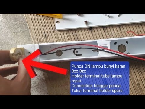 Fix baiki lampu bunyi karan bila ON suis, tukar terminal holder tube ...