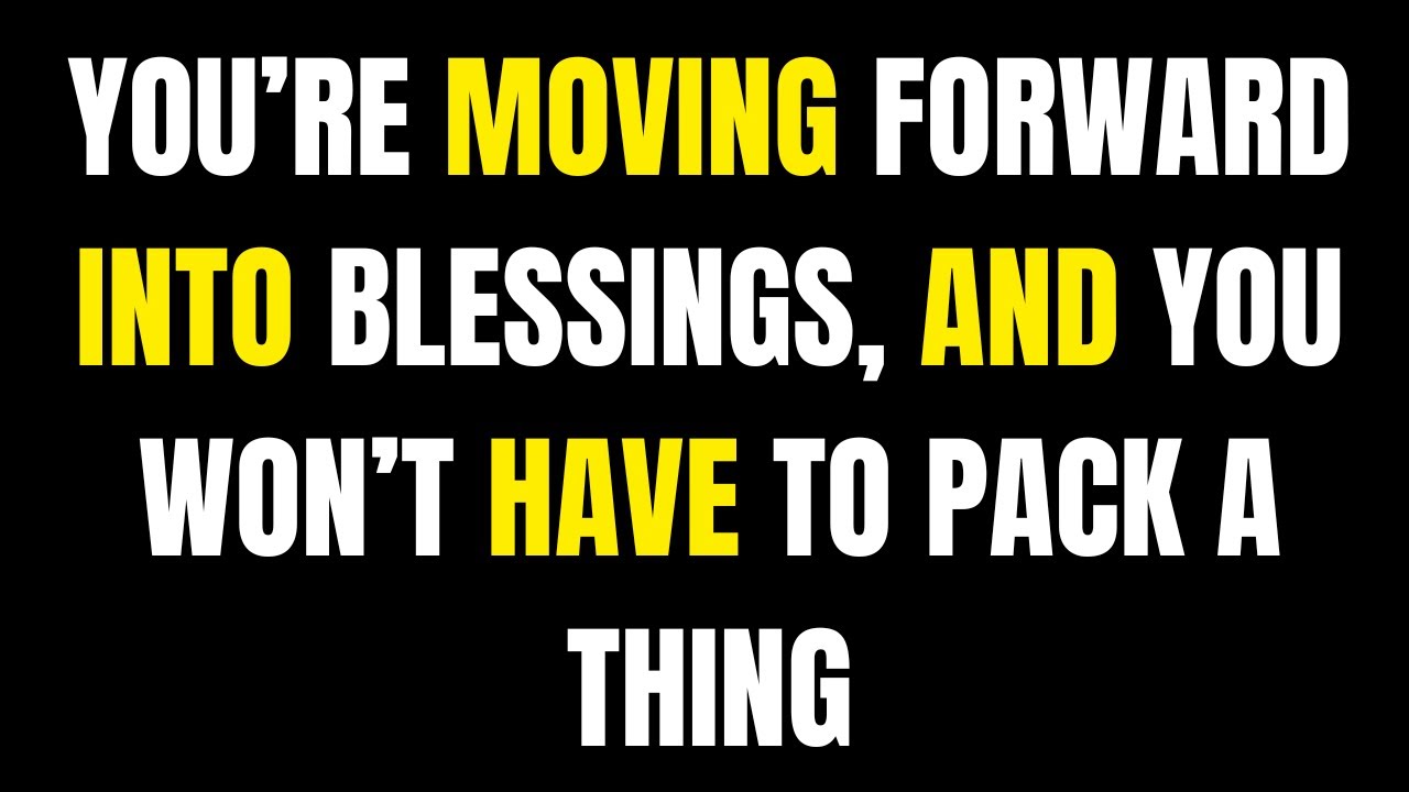 God Says: You’re Moving Forward Into Blessings, And You Won’t Have To ...