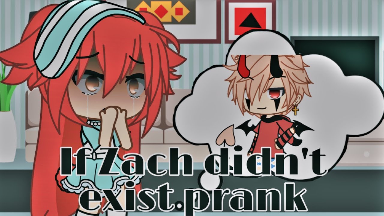 If Zach Didn't Exist Prank || Pranks || Gacha Life || Vanilla Gacha ...