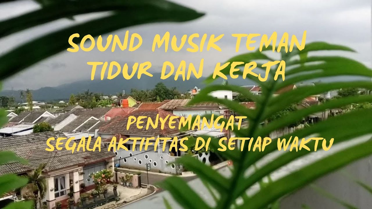 SOUND MUSIK UNTUK TEMAN TIDUR DAN KERJA || PENYEMANGAT SEGALA AKTIFITAS ...