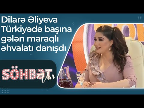 Dilarə Əliyeva Türkiyədə başına gələn maraqlı əhvalatı danışdı - Söhbət Var