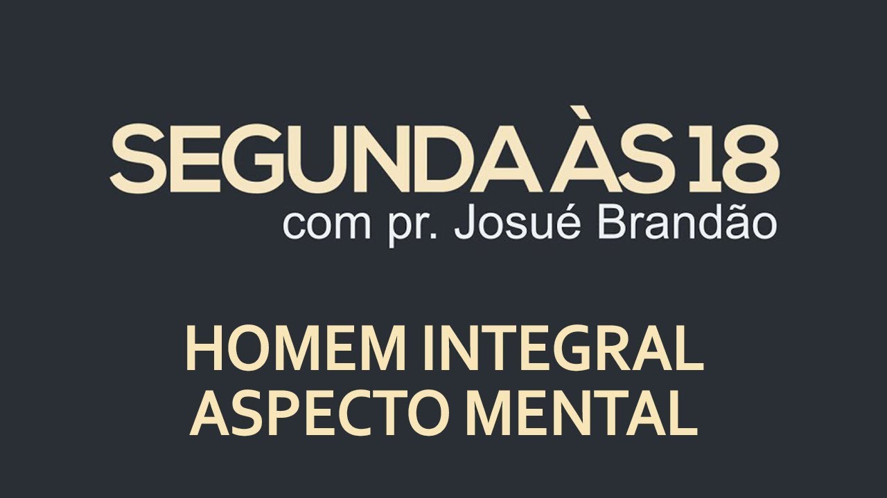 Segunda às 18 - Homem Integral #Aspecto Mental - YouTube