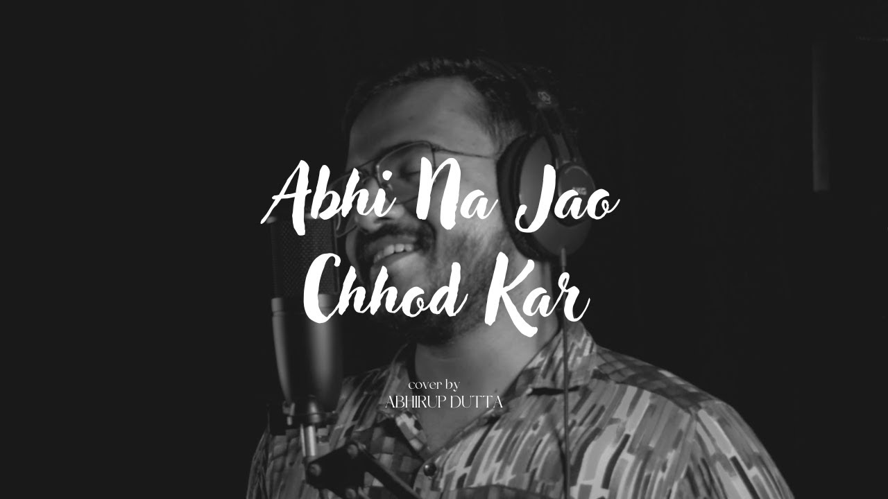 Abhi Na Jao Chhod Kar cover by Abhirup Dutta - YouTube
