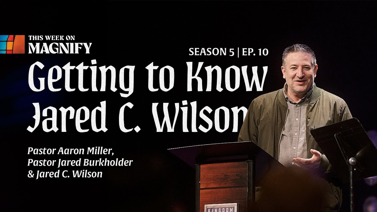 Getting To Know Jared C. Wilson | The Magnify Podcast - YouTube