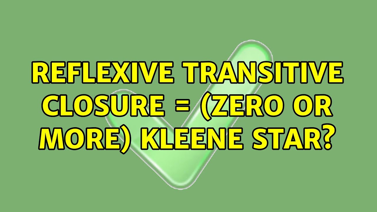 Reflexive transitive closure = (zero or more) Kleene start - YouTube