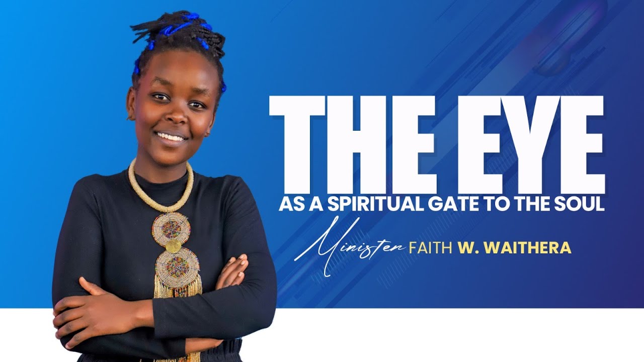 The eye is the spiritual Gate || Minister Faith W. Waithera || Bible Study Service - YouTube
