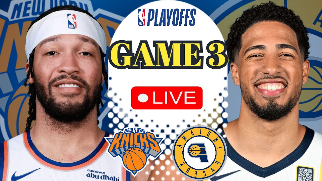 LIVE SCORE: GAME 3 PACERS VS KNICKS NBA PLAYOFFS CONFERENCE FINALS ...